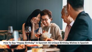How To Say “Happy Birthday” In Spanish: 65 Unique Birthday Wishes in ...