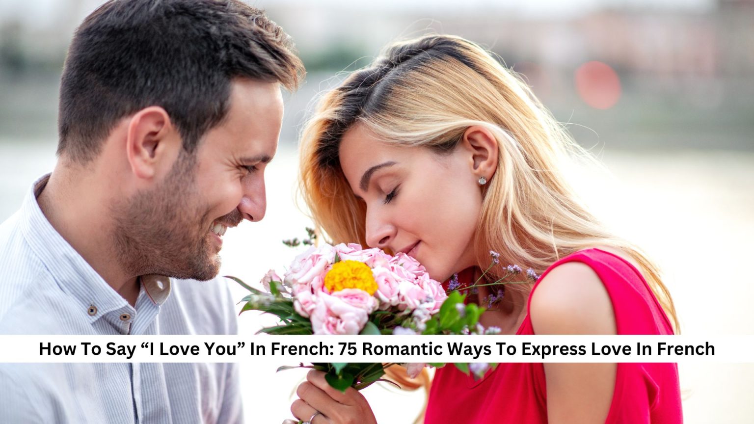How To Say “I Love You” In French: 75 Romantic Ways To Express Love In ...