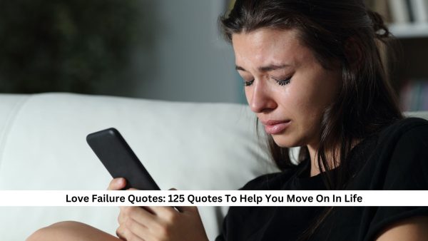 Love Failure Quotes: 125 Quotes To Help You Move On In Life – Paige Simple