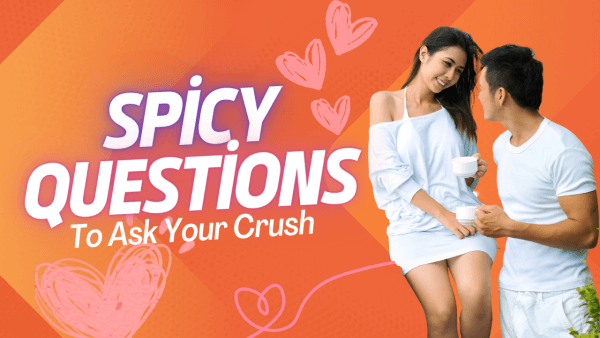 222+ Spicy Questions To Ask Your Crush [The Ultimate Collection ...