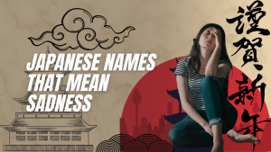 84+ Japanese Names That Mean Sadness For [Boys & Girls] – Paige Simple