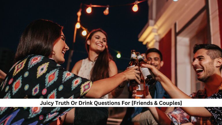 180+ Juicy Truth Or Drink Questions For [Friends & Couples] – Paige Simple