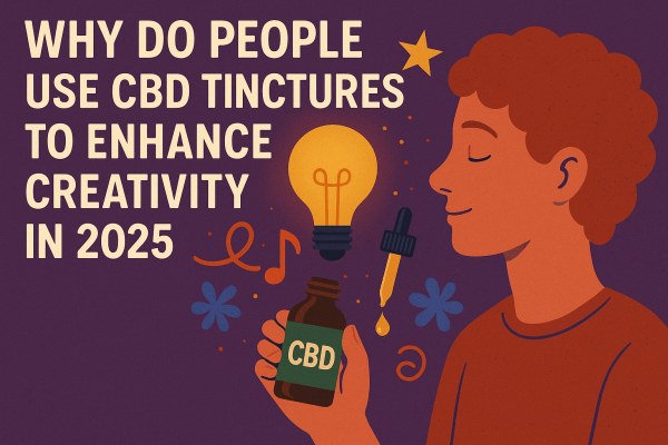 Why Do People Use CBD Tinctures To Enhance Creativity In 2025 – Paige ...